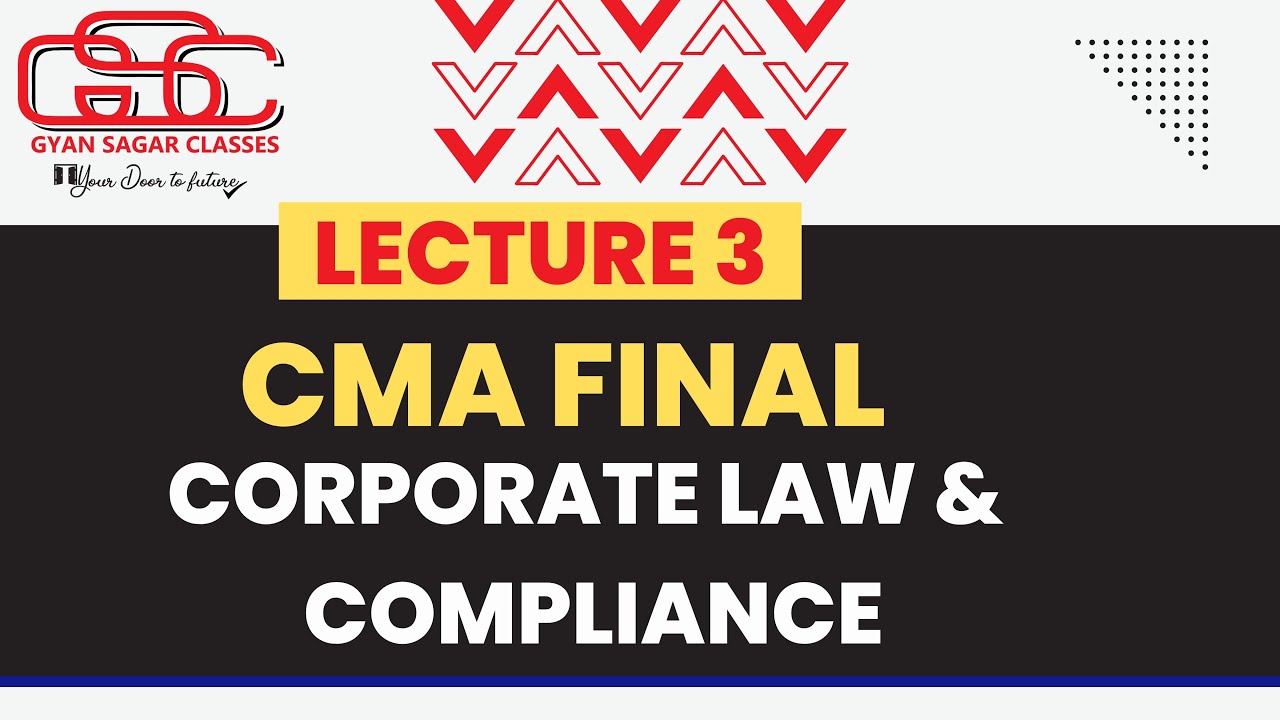 CORPORATE LAW & COMPLIANCE LECTURE 3 | CMA FINAL | GYAN SAGAR CLASSES ...