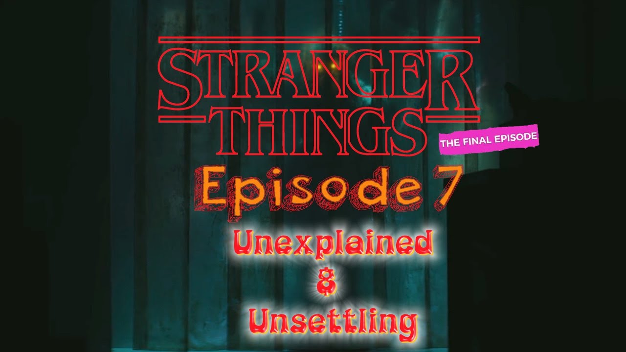 Stranger Things Ep.7 - Final Episode - Unexplained and Unsettling - YouTube