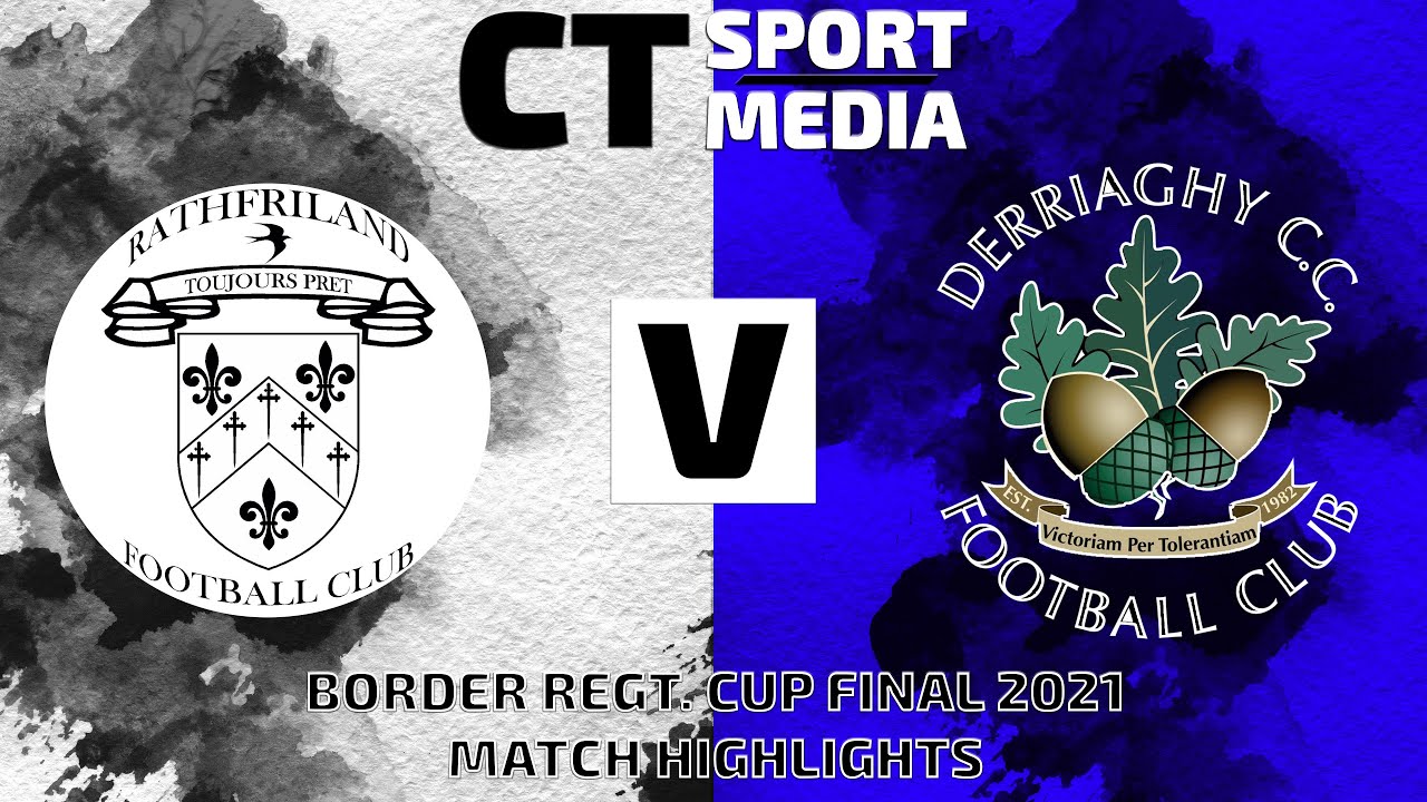 Border Regiment Cup Final 2021 - Rathriland Rangers Vs Derriaghy CC FC ...