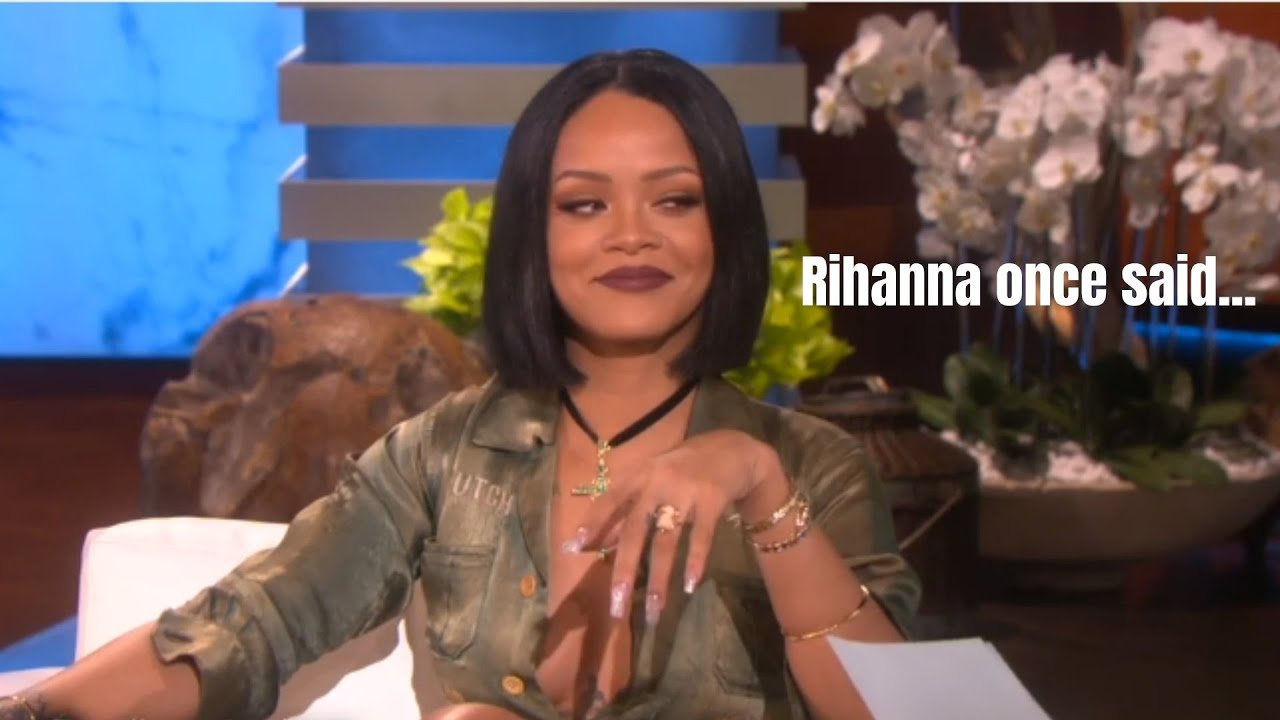 Rihanna once said.... - YouTube