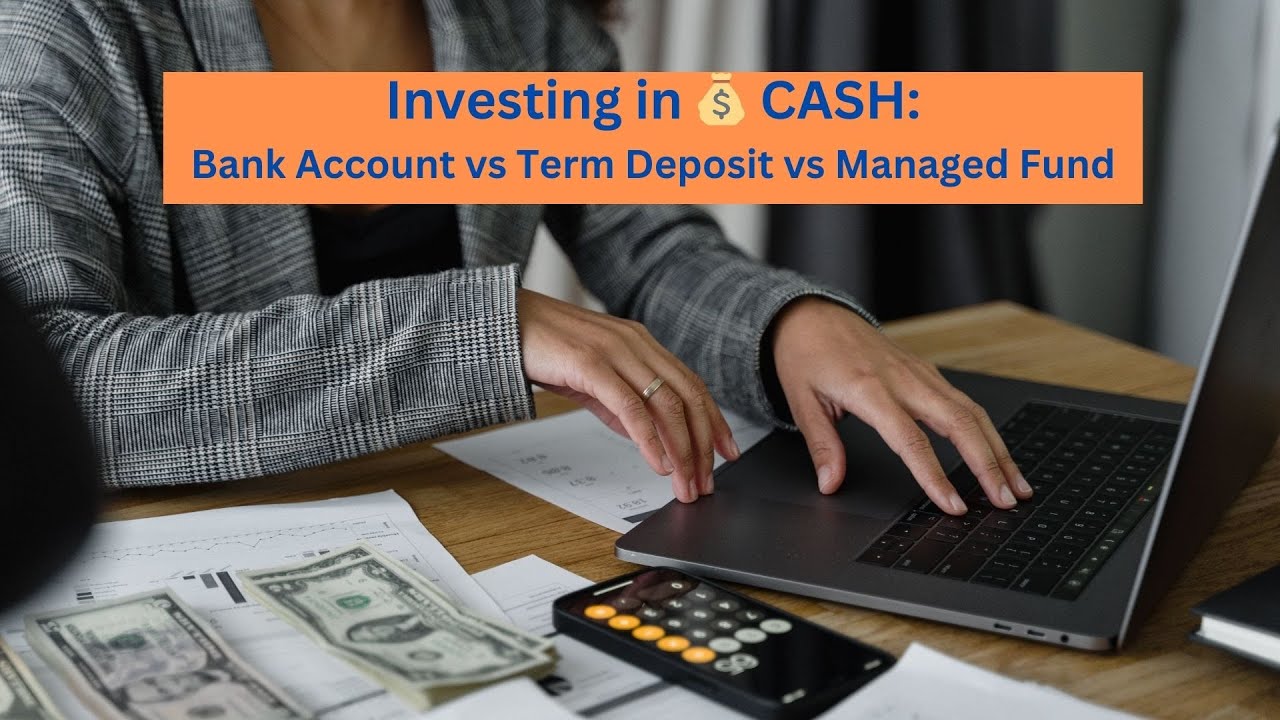 Investing in 💰 CASH: Bank Account vs Term Deposit vs Managed Fund - YouTube