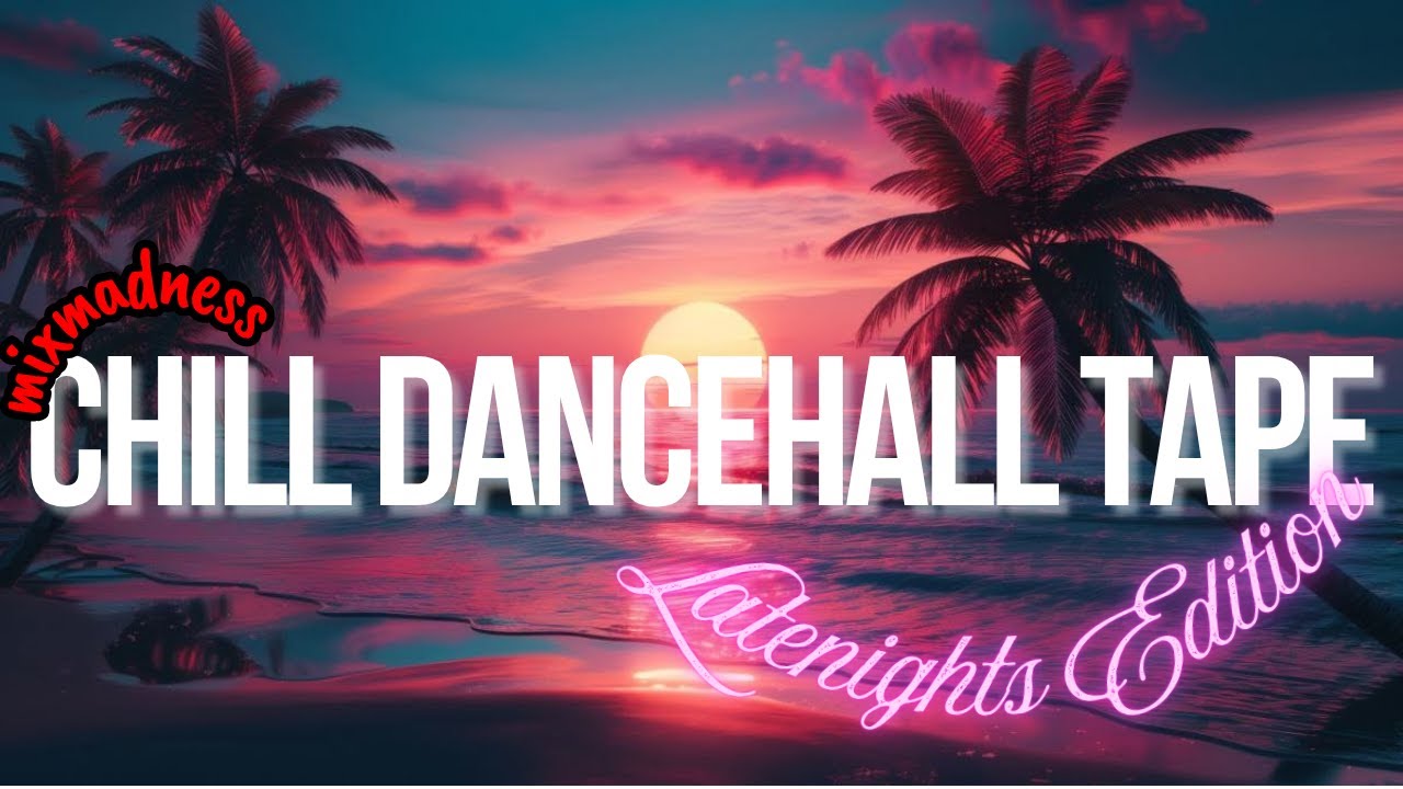 MIXMADNESS EP 14: Essential CHILL DANCEHALL TAPE - YouTube