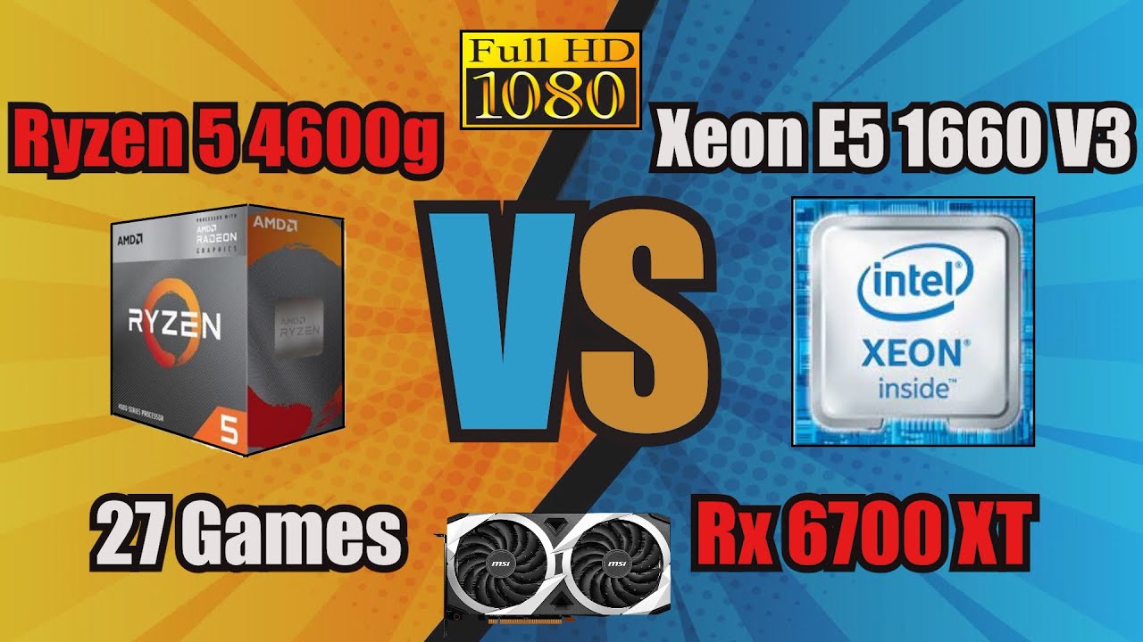 Ryzen 5 4600g vs Xeon E5 1660 V3 + RX 6700 XT 27 Games Benchmark 1080p ...