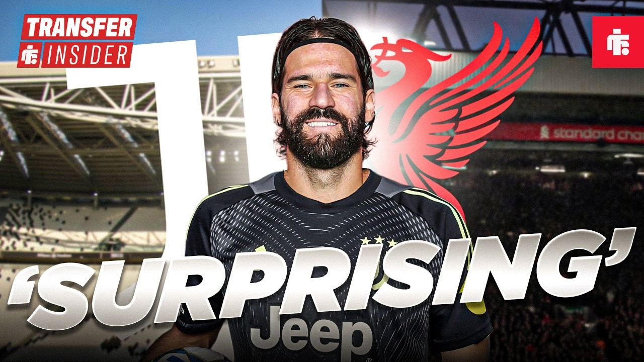 'No surprise' - HUGE Allison Liverpool transfer update amid Juventus ...