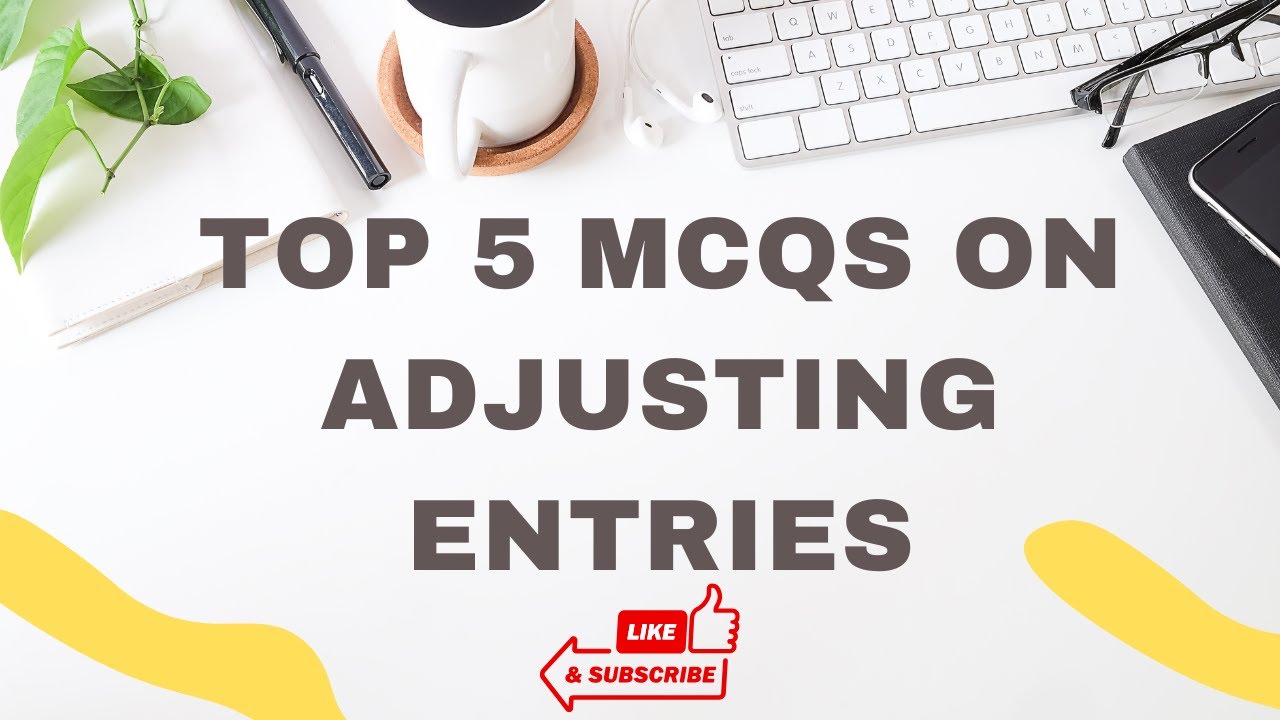 Top 5 Calculation Based Adjusting Entries MCQs with Answers Accounting ...