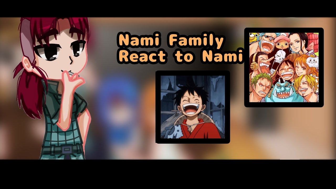 Nami Family React to Nami // 🇺🇸 /🇪🇸 // One Piece 2/2 - YouTube