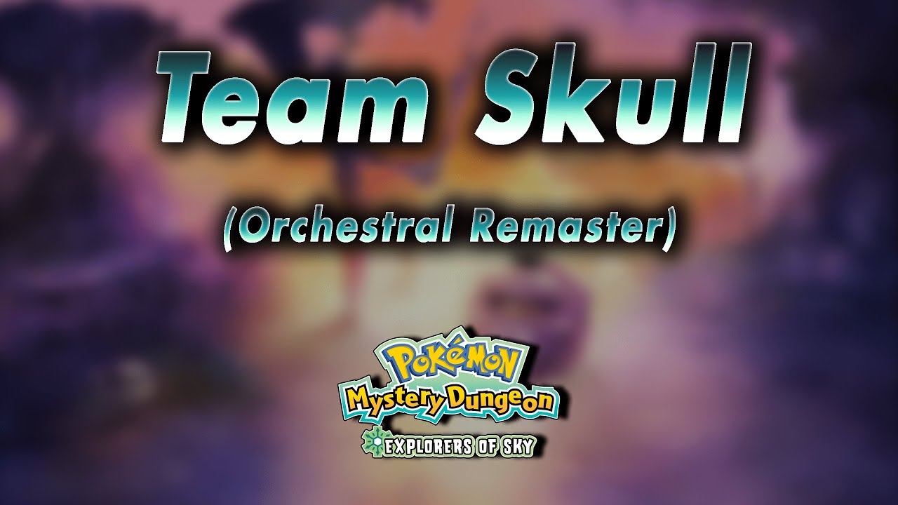 Team Skull: Orchestral Remaster → Pokémon Mystery Dungeon: Explorers of ...