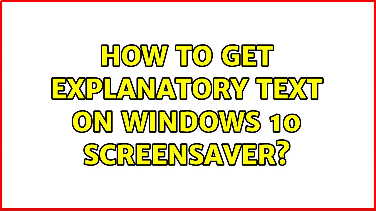How to get explanatory text on windows 10 screensaver? - YouTube