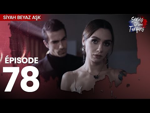 Siyah Beyaz Aşk - Épisode 78