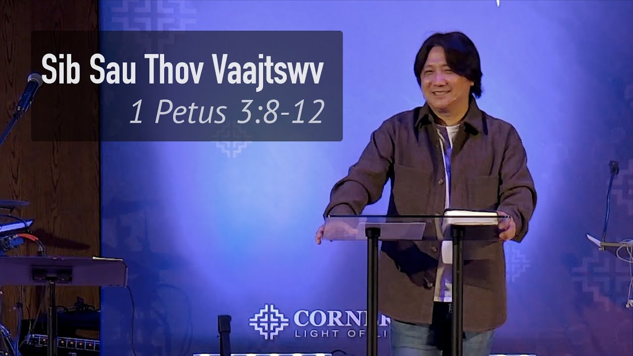 Hmong Sermon: Sib Sau Thov Vaajtswv // 1 Petus 3:8-12 @Cornerstone ...