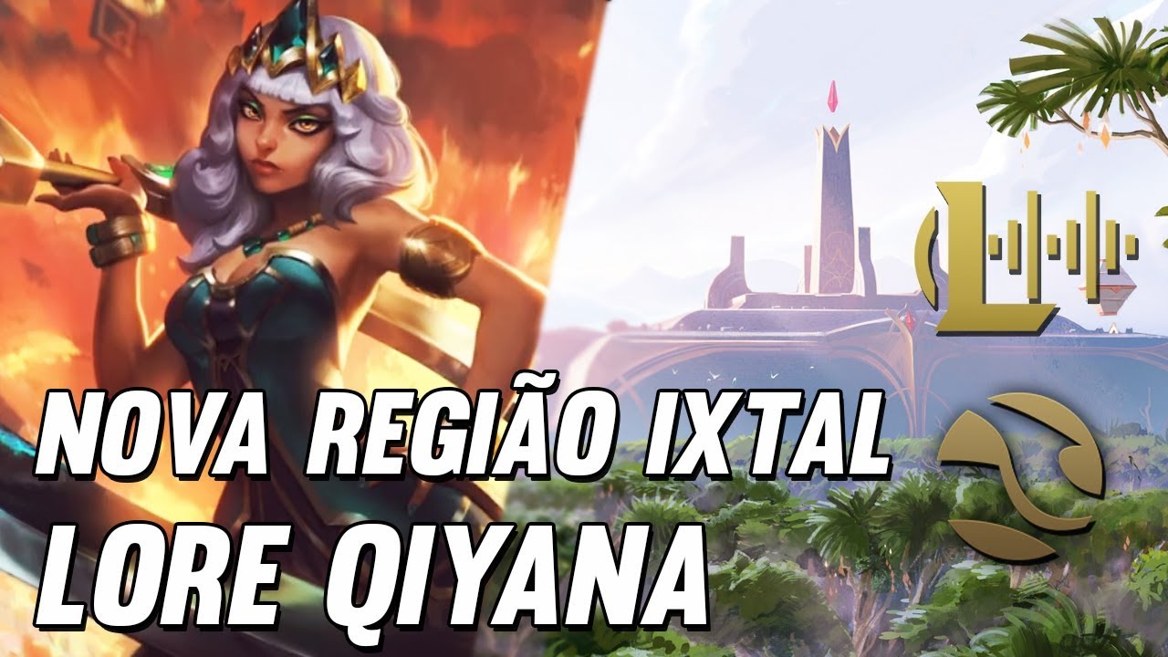 NOVA REGIÃO DE RUNETERRA: IXTAL, CURIOSIDADES E LORE DA QIYANA - YouTube