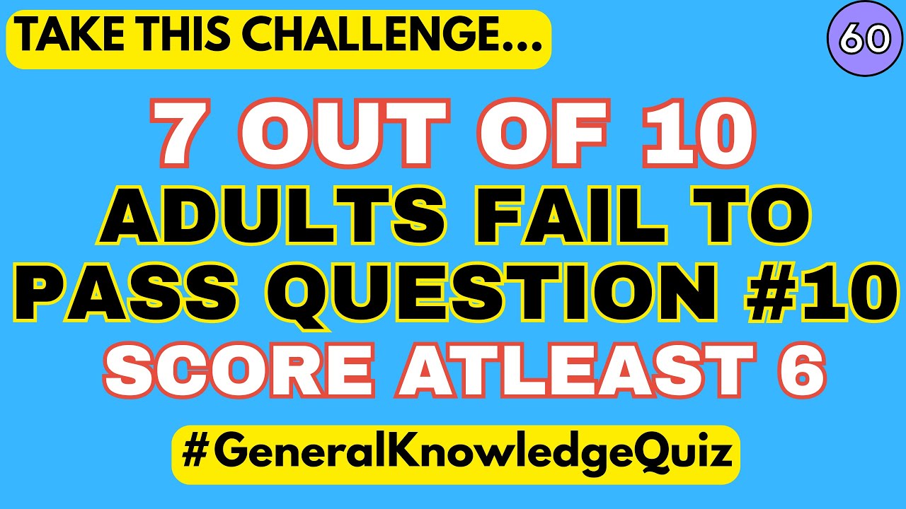 7 OUT OF 10 ADULTS FAIL TO PASS QUESTION #10! SCORE ATLEAST 6! # ...