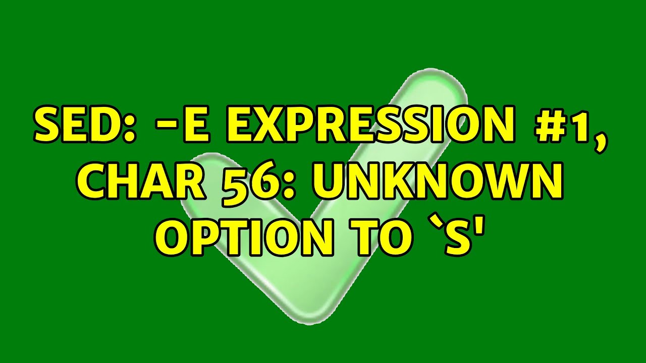 Ubuntu Sed E Expression 1 Char 56 Unknown Option To `s Youtube