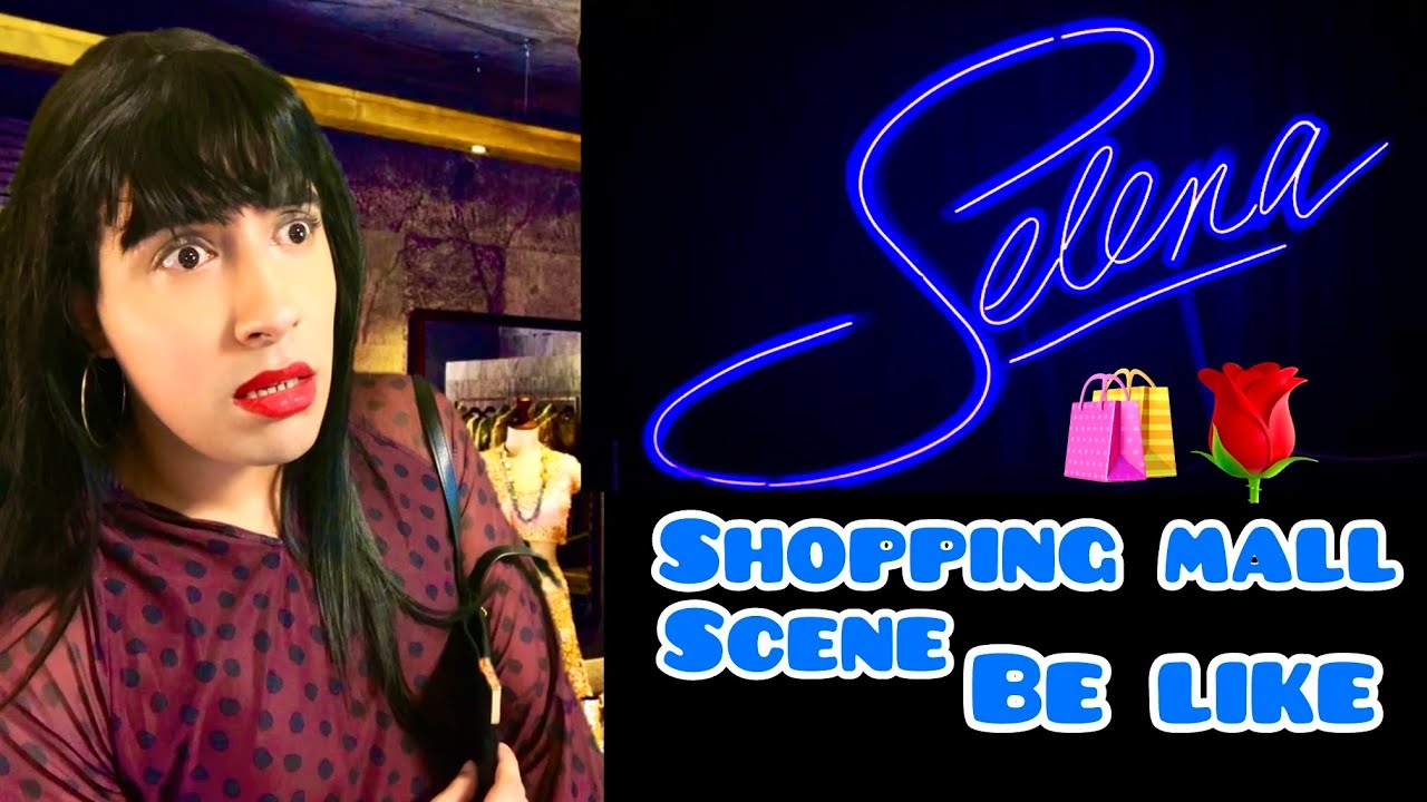 Selena Shopping Mall Scene Be Like - YouTube