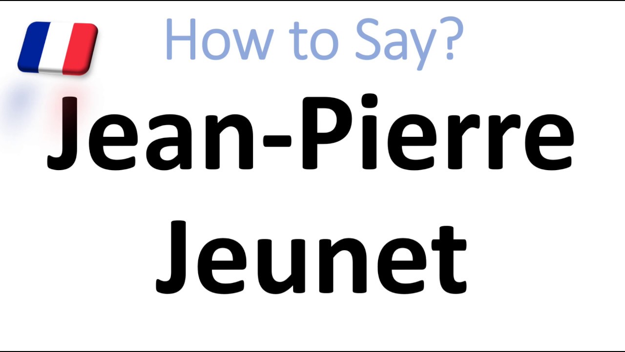 How to Pronounce Jean-Pierre Jeunet? (CORRECTLY) French Movie Director ...