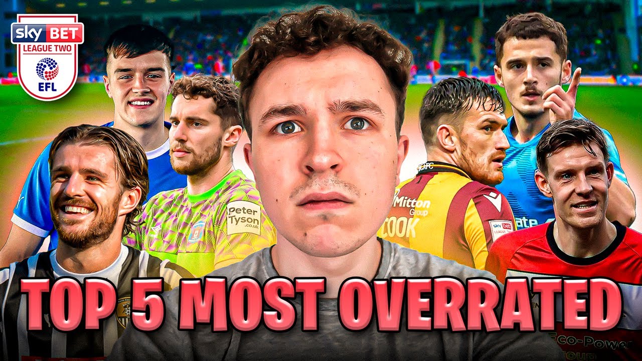 These FIVE League Two Footballers are OVERRATED - Do You Agree? - YouTube