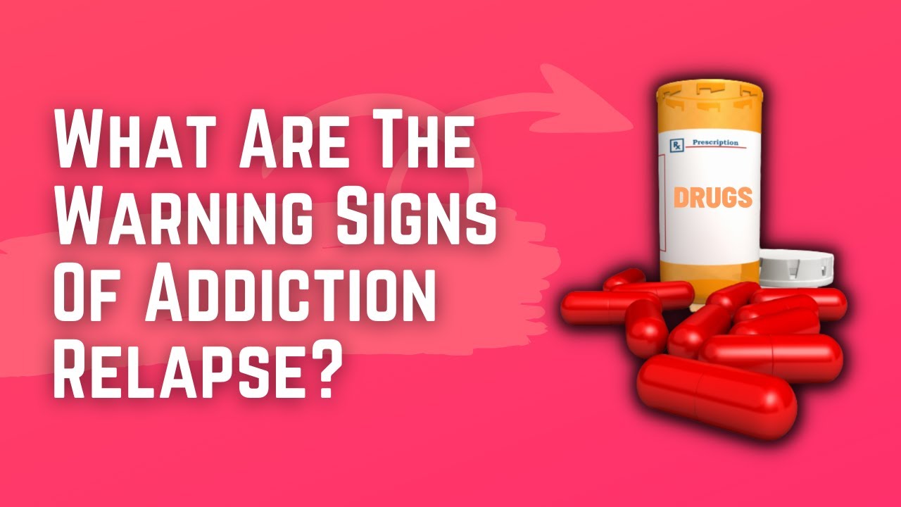 What Are The Warning Signs Of Addiction Relapse? - YouTube