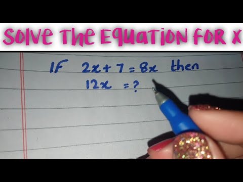 Solve the Equation for x, If 2x+7=8x then 12x=? - YouTube