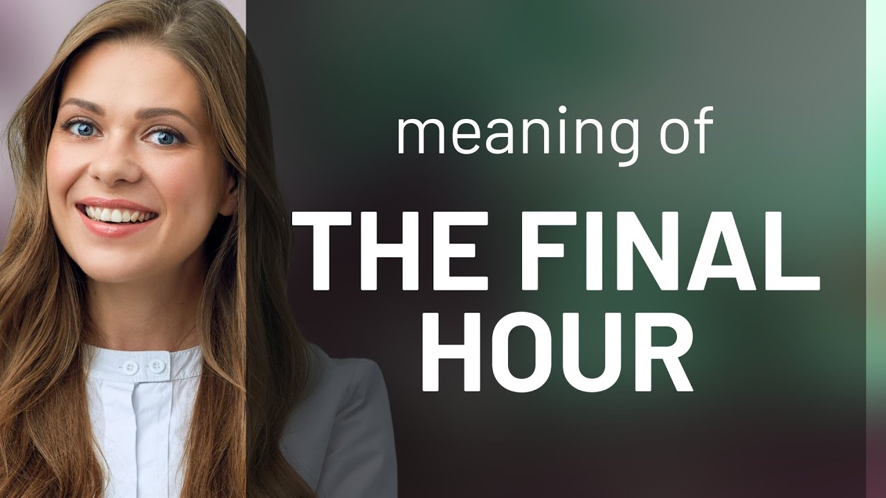 Understanding "The Final Hour" - A Phrase Unveiled - YouTube