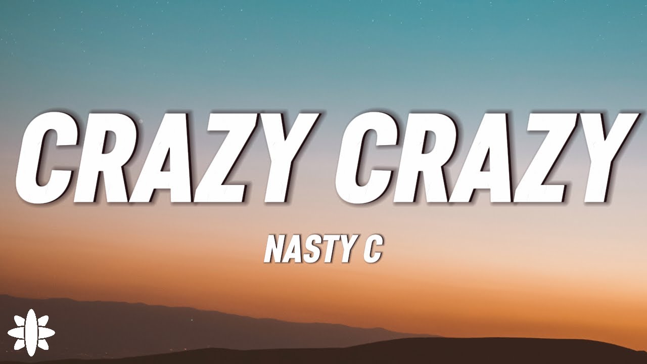 Nasty C - Crazy Crazy (Lyrics) - YouTube