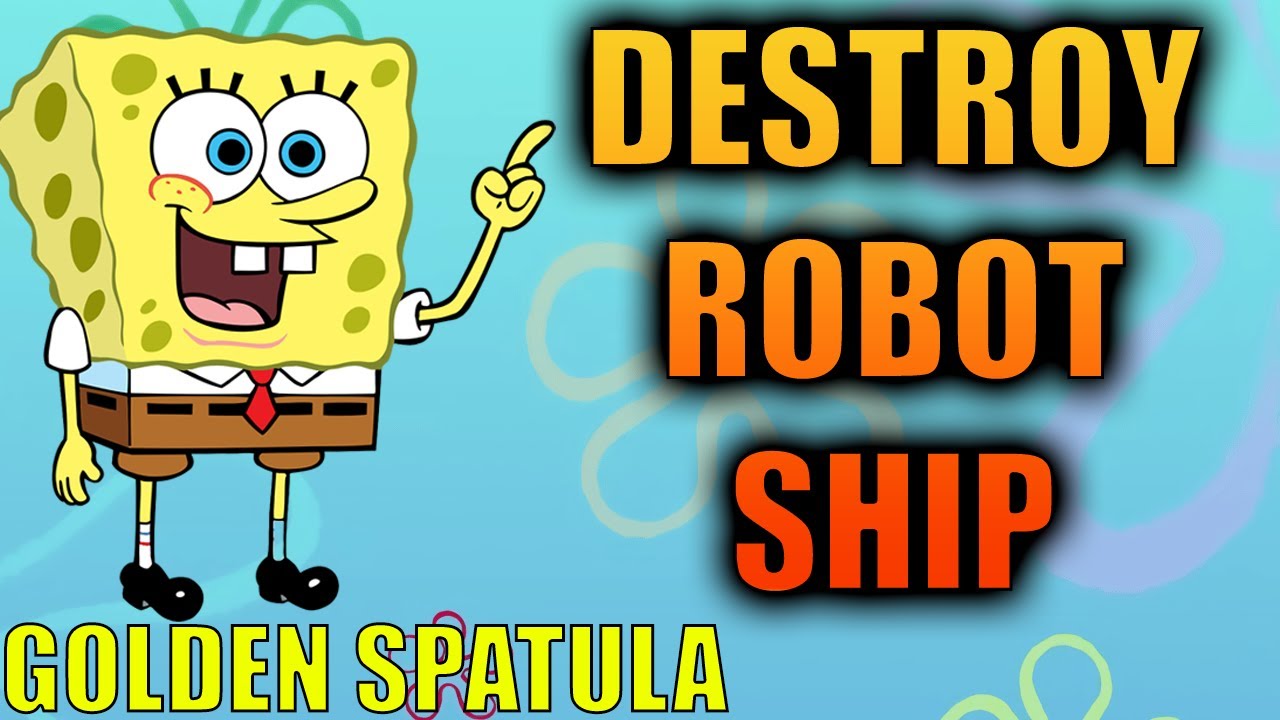 Destroy The Robot Ship - Golden Spatula - Spongebob Battle for Bikini ...
