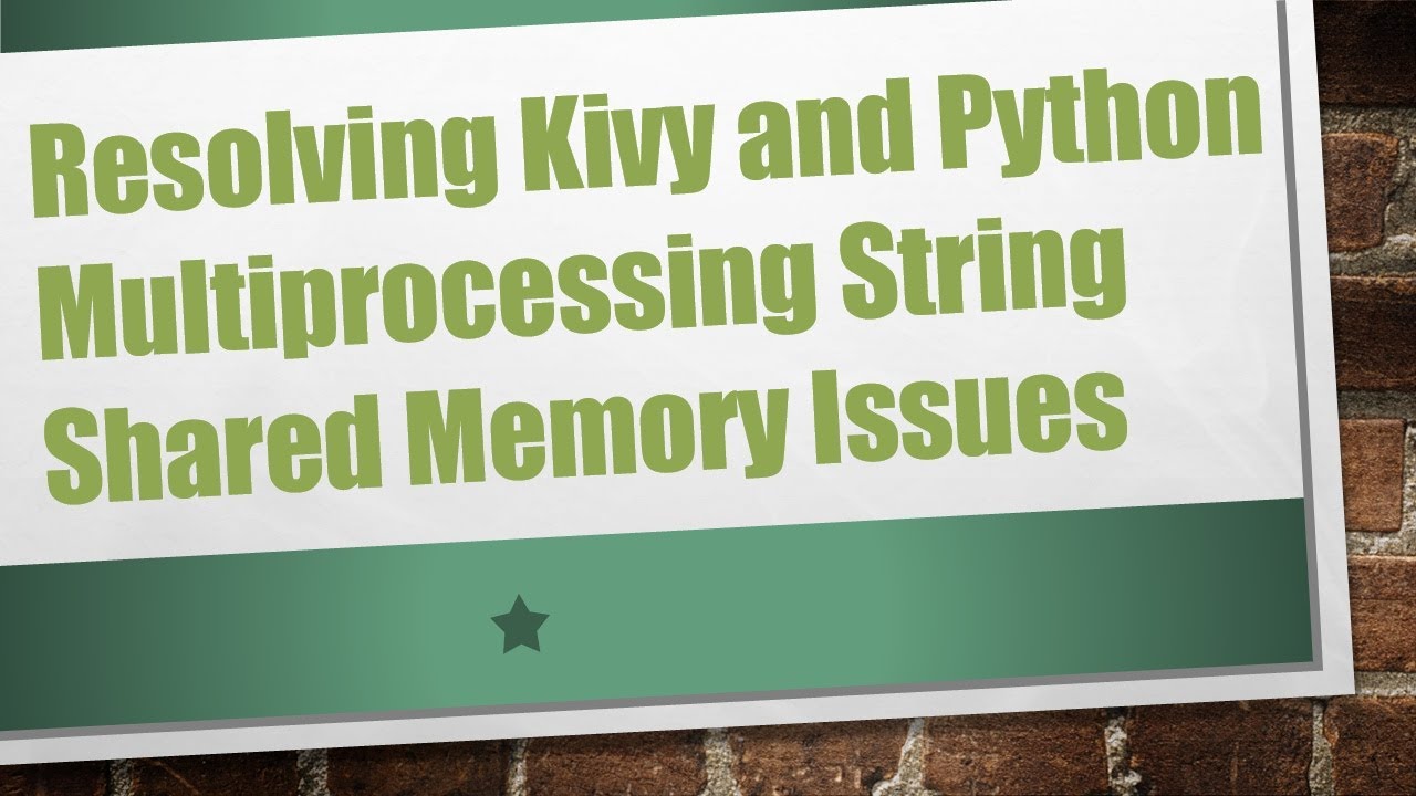 Resolving Kivy And Python Multiprocessing String Shared Memory Issues Youtube