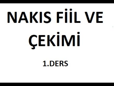 NAKIS FİİL VE ÇEKİMİ 1.DERS
