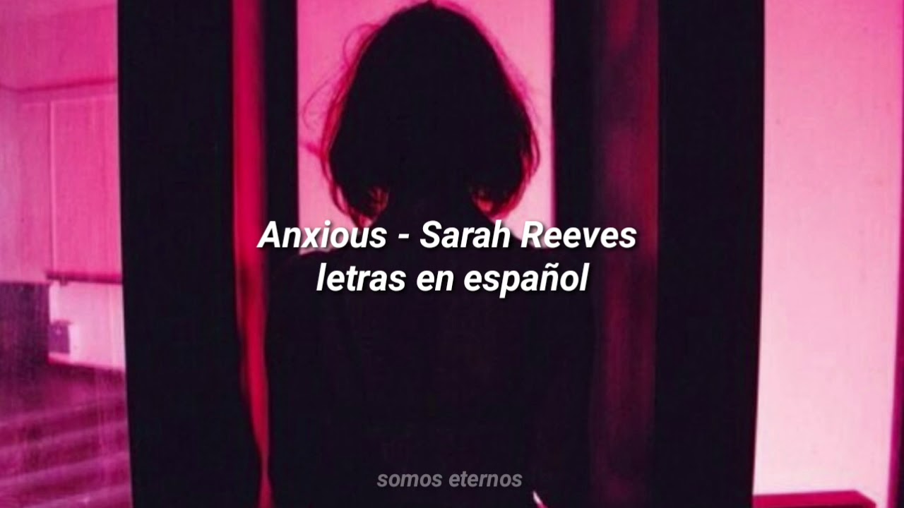 Anxious - Sarah Reeves •Letras en español• - YouTube