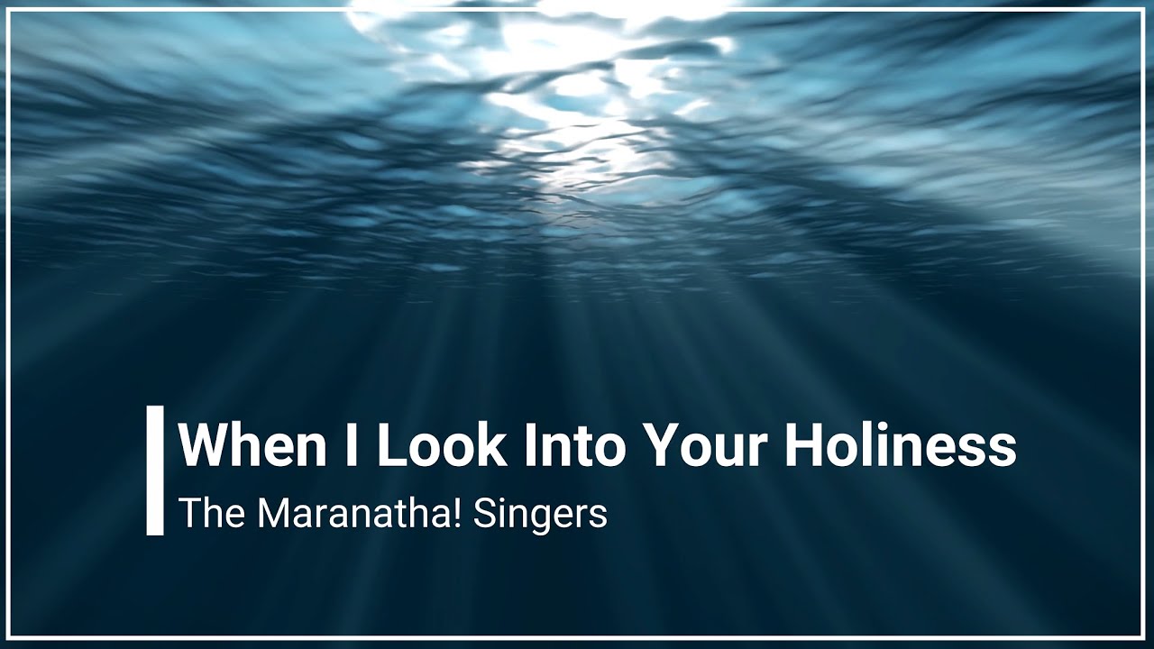 When I Look Into Your Holiness Lyrics Maranatha Singers (4K) - YouTube