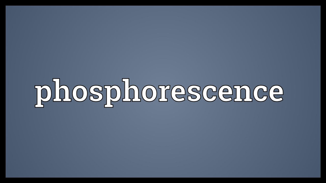 Phosphorescence Meaning - YouTube