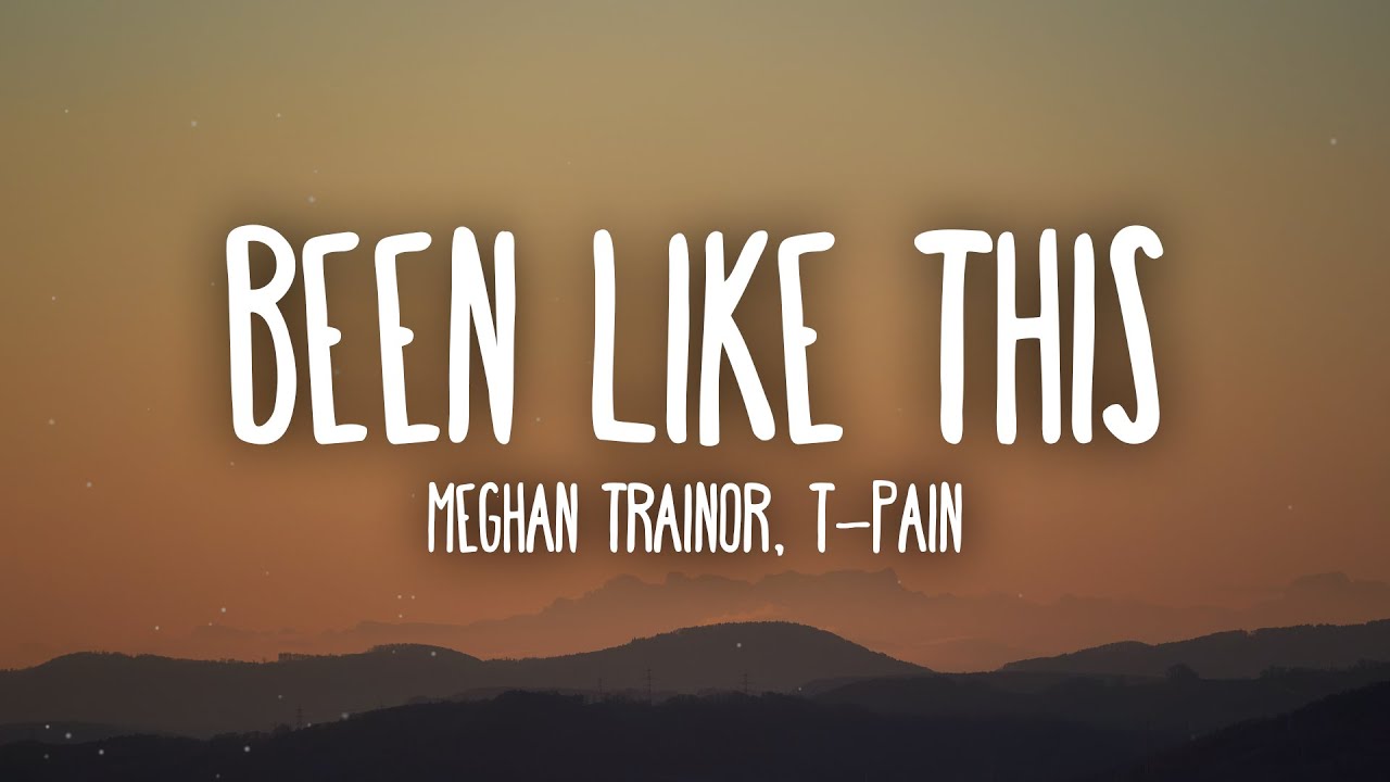Meghan Trainor, T-Pain - Been Like This (Lyrics) - YouTube