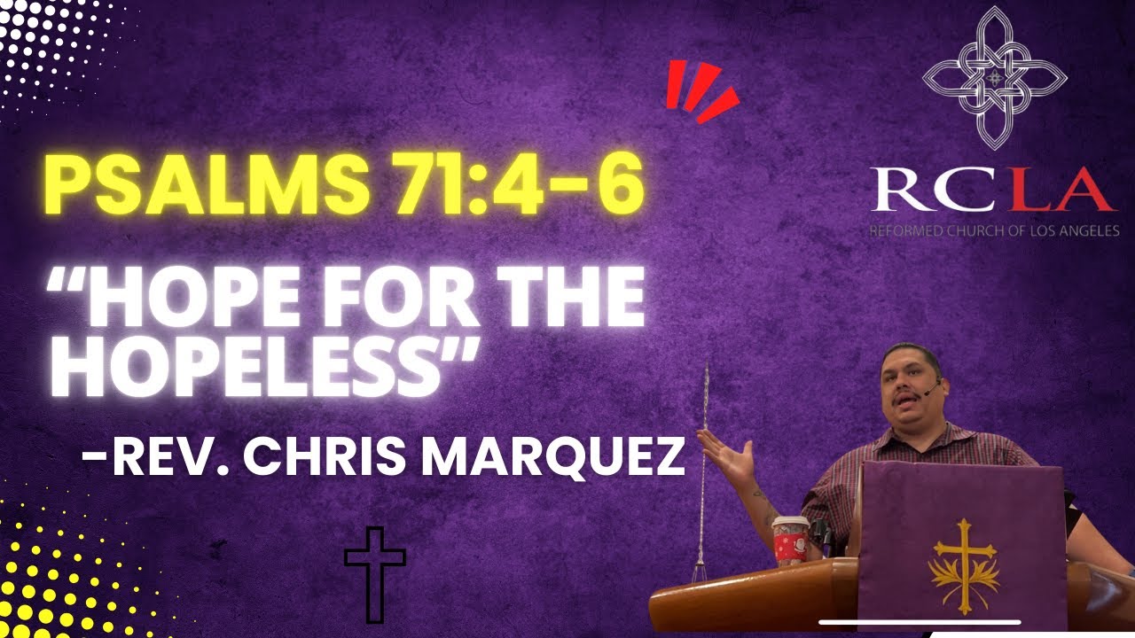 12-1-24 | Psalms 71:4-6 | "Hope For The Hopeless" - Rev. Chris Marquez ...