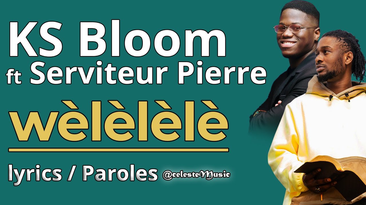 KS BLOOM - Wèlèlèlè Feat SERVITEUR PIERRE (Lyrics / Paroles) - YouTube