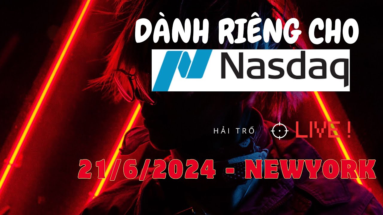 21/6/2024 LIVE + RECAP | PRIDAY NEWYORK NASDAQ | CHỈ DÀNH RIÊNG CHO NAQDAQ - YouTube