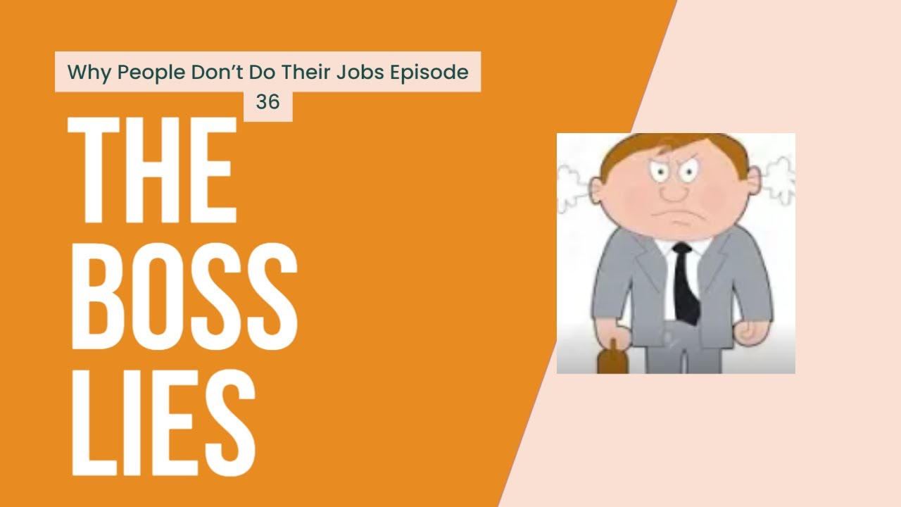 The Boss Lies : Why People Don't Do Their Jobs Episode 36 - YouTube