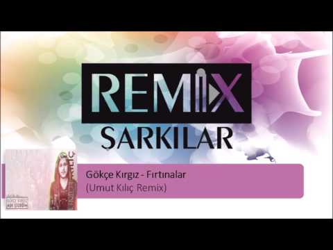 Gökçe Kırgız - Fırtınalar  (Umut Kılıç Remix)