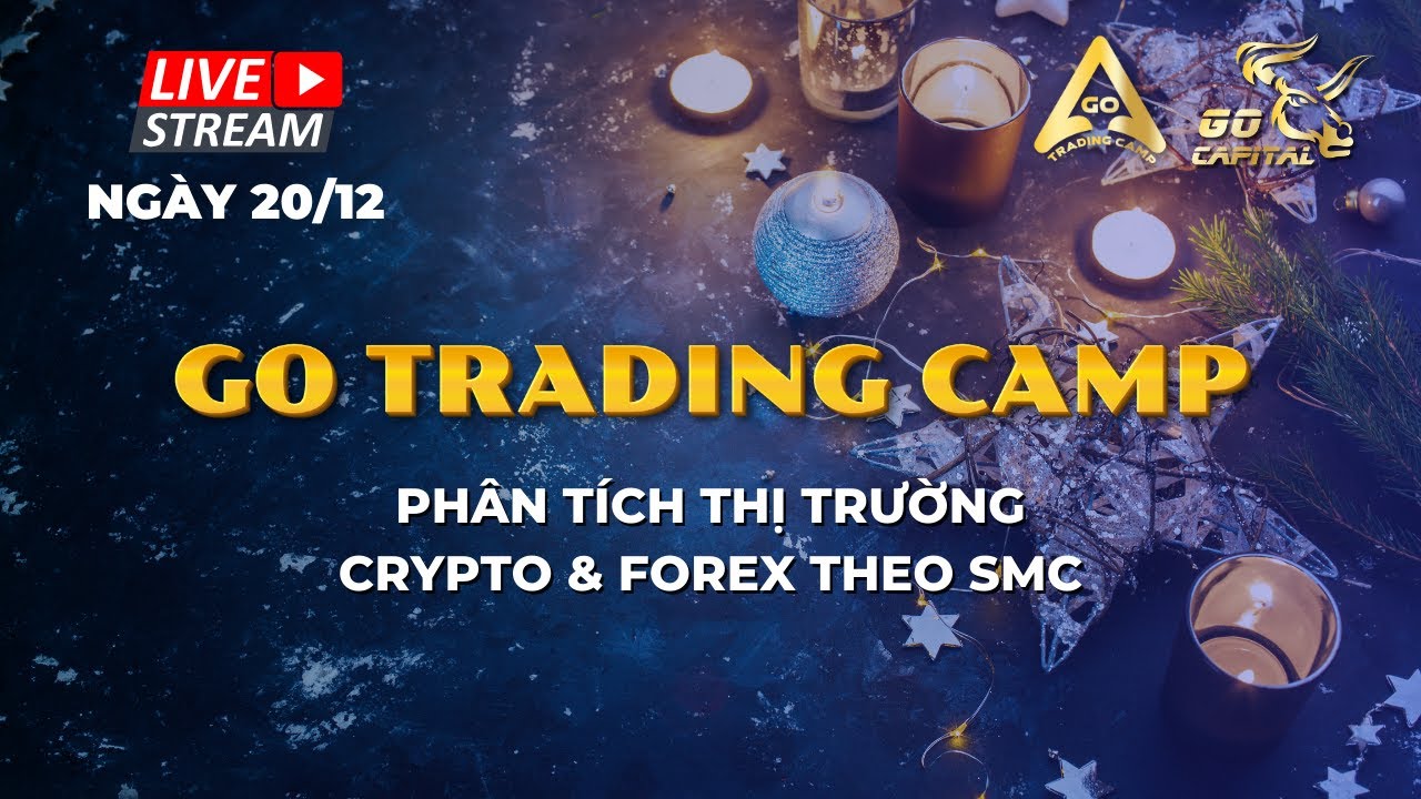 GO Trading Camp - Live 24/12/24 - Phân tích thị trường Crypto & Forex ...