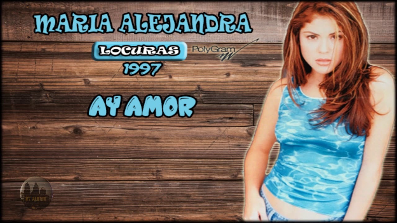 Ay Amor - Maria Alejandra (1997) - YouTube