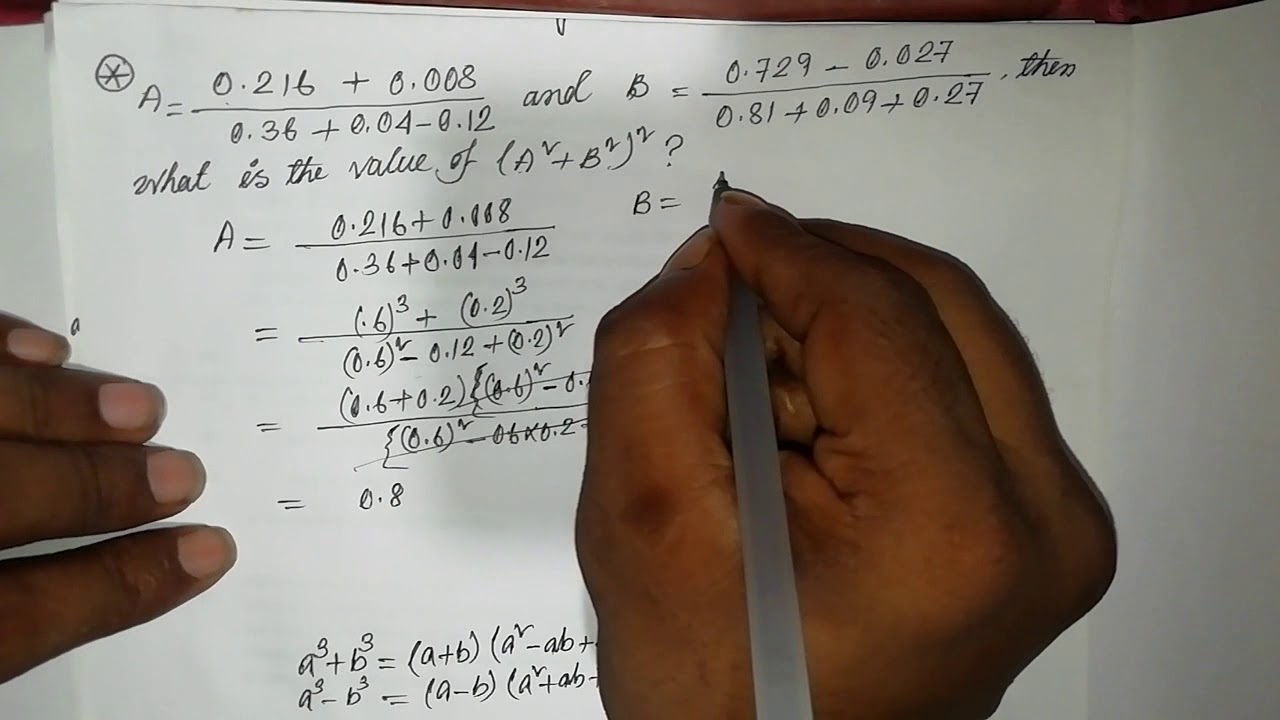 A=0.216+0.008/0.36+0.04-0.12 and B=0.729-0.027/0.81+0.09+0.27 then what ...