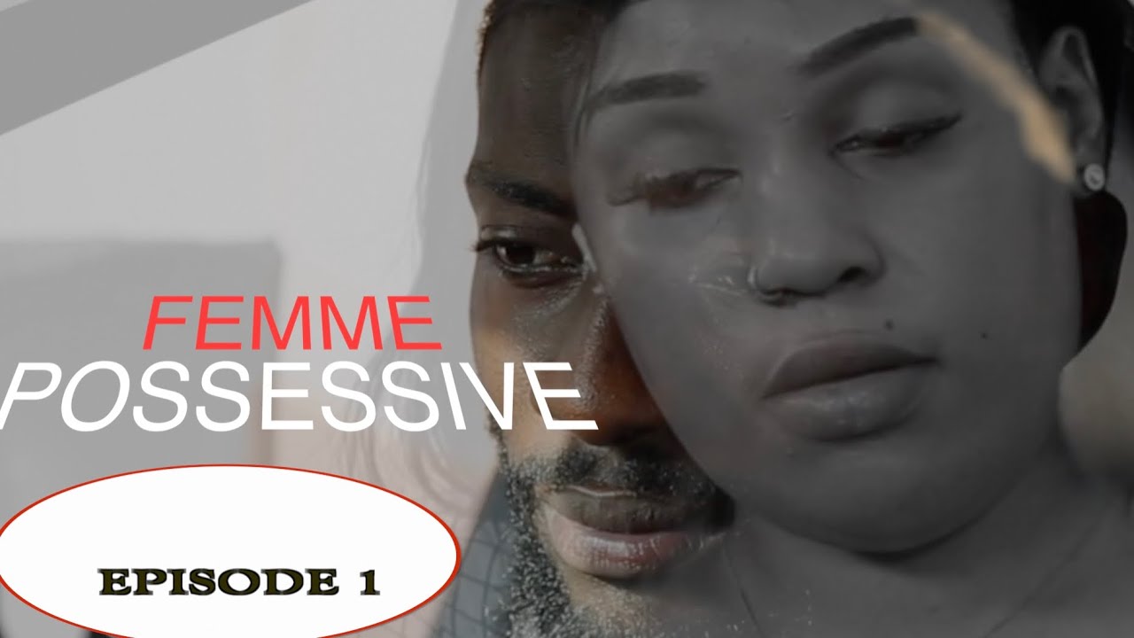 FEMME POSSESSIVE EPISODE 1 - YouTube