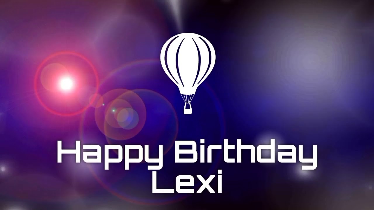 Happy birthday Lexi, birthday greetings status - YouTube