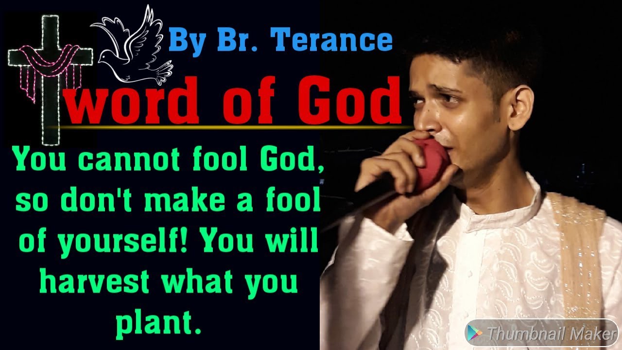 Word of God You cannot fool God, so don't make a fool of yourself! You ...