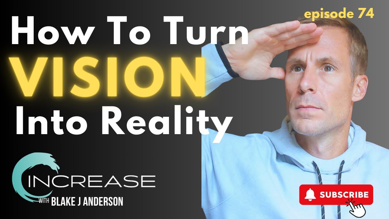 How to Turn VISION Into Reality | INCREASE with Blake J Anderson | Ep. 74 - YouTube
