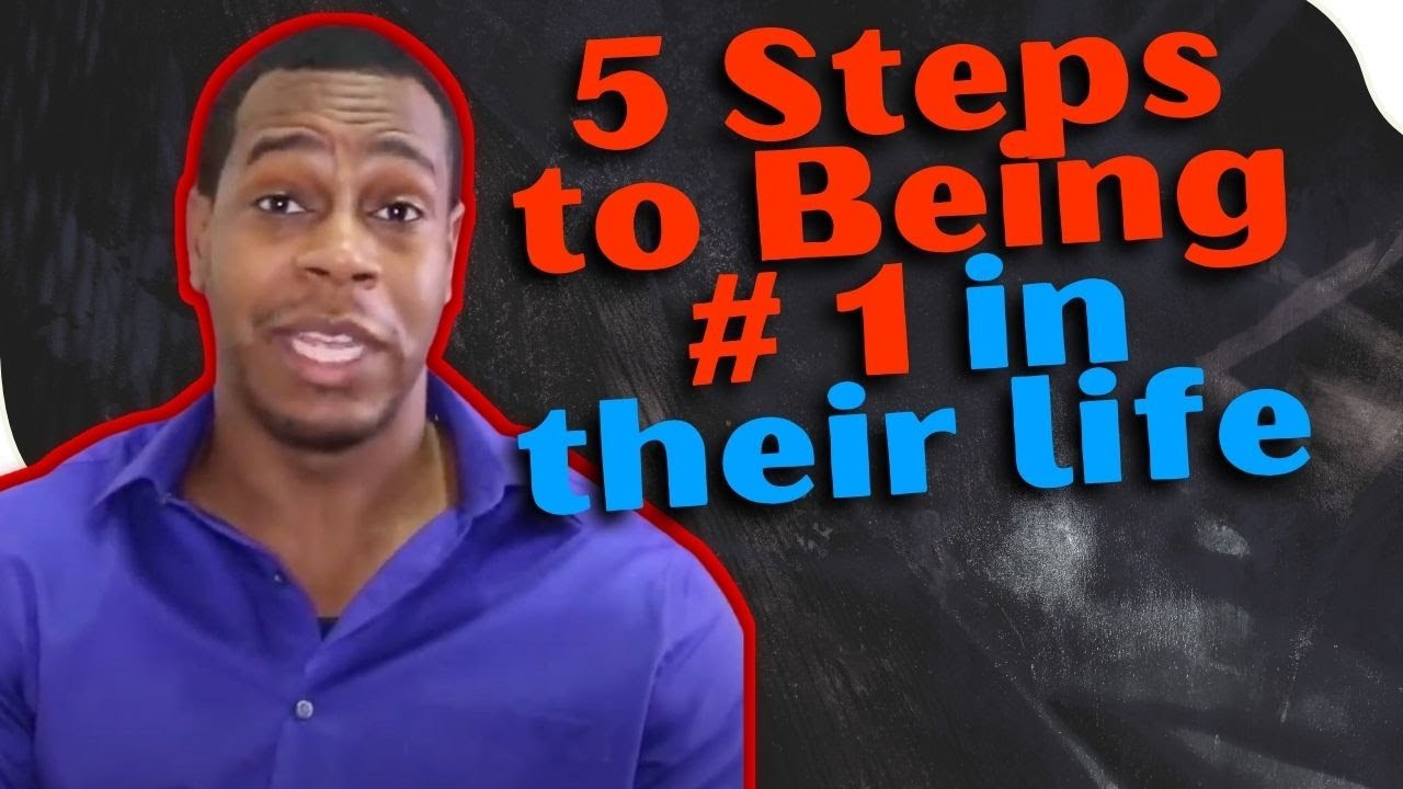 5 steps to being number 1 in their life - YouTube