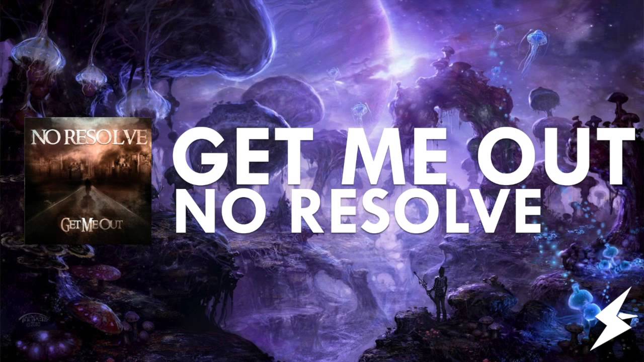 No Resolve - Get Me Out - YouTube