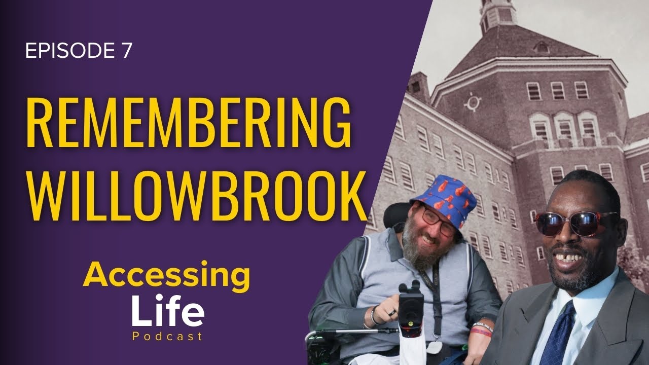 Evolution of Inclusion, Remembering Willowbrook - EP 7 Accessing Life ...