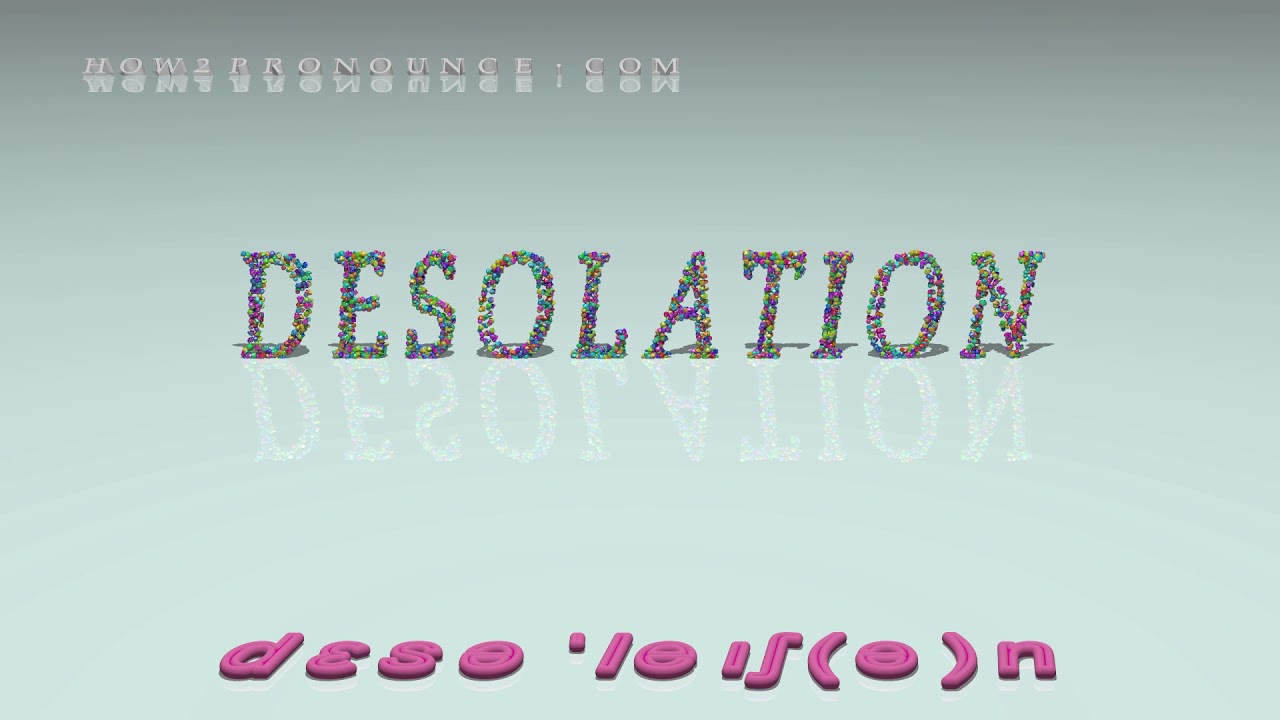 desolation - pronunciation + Examples in sentences and phrases - YouTube