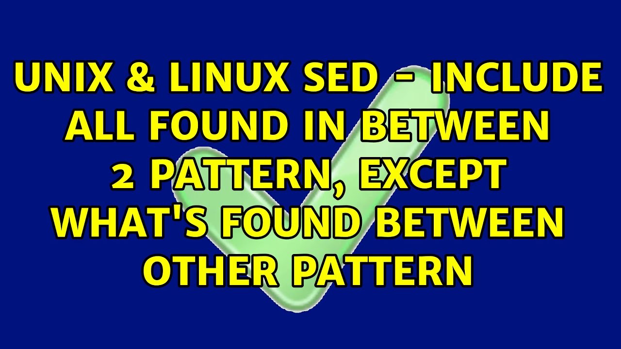 Sed Include All Found In Between 2 Pattern Except What s Found Sed Include All Found In Between 2 Pattern Except What s Found
