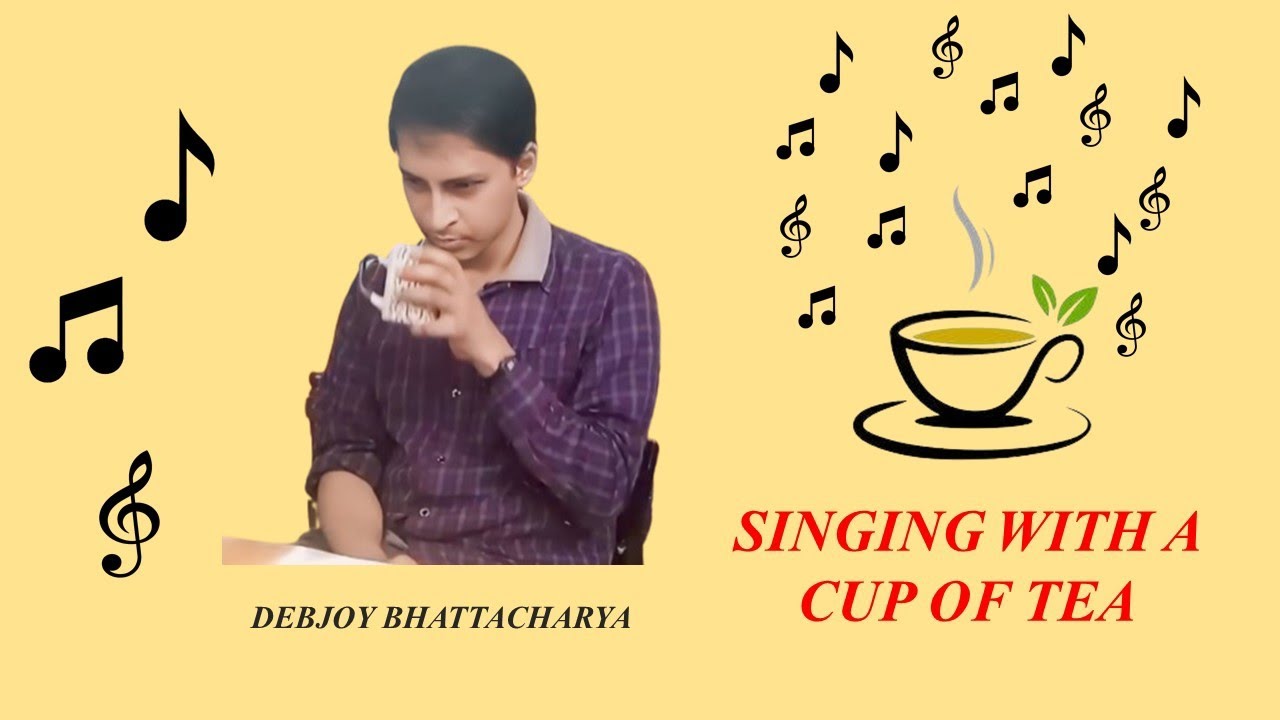 Singing With a Cup of Tea - Debjoy Bhattacharya - YouTube