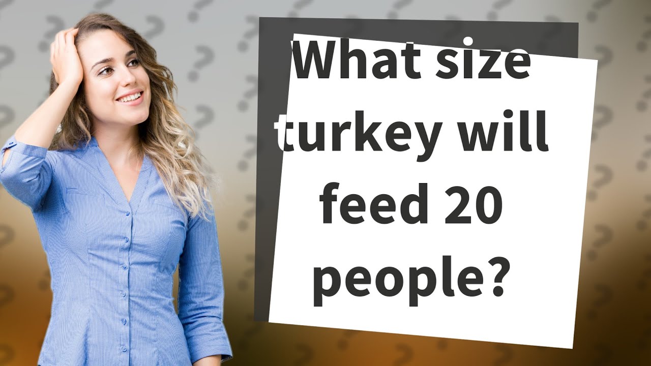 What size turkey will feed 20 people? - YouTube